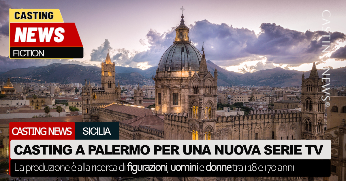 Casting in Sicilia per una nuova serie TV: si cercano figurazioni a Palermo